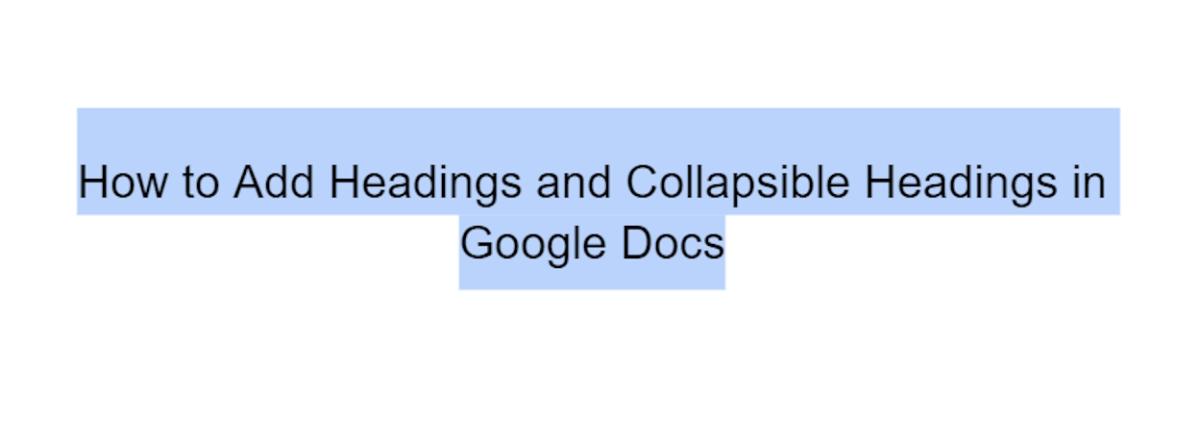 How to Add Headings and Collapsible Headings in Google Docs (2024) | Beebom